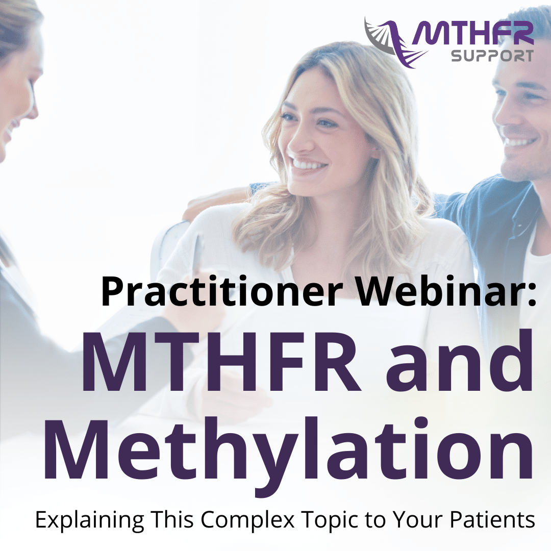 Practitioner Webinar: Explaining MTHFR and Methylation to Patients ... Practitioner Webinar: Explaining MTHFR and Methylation to Patients ...