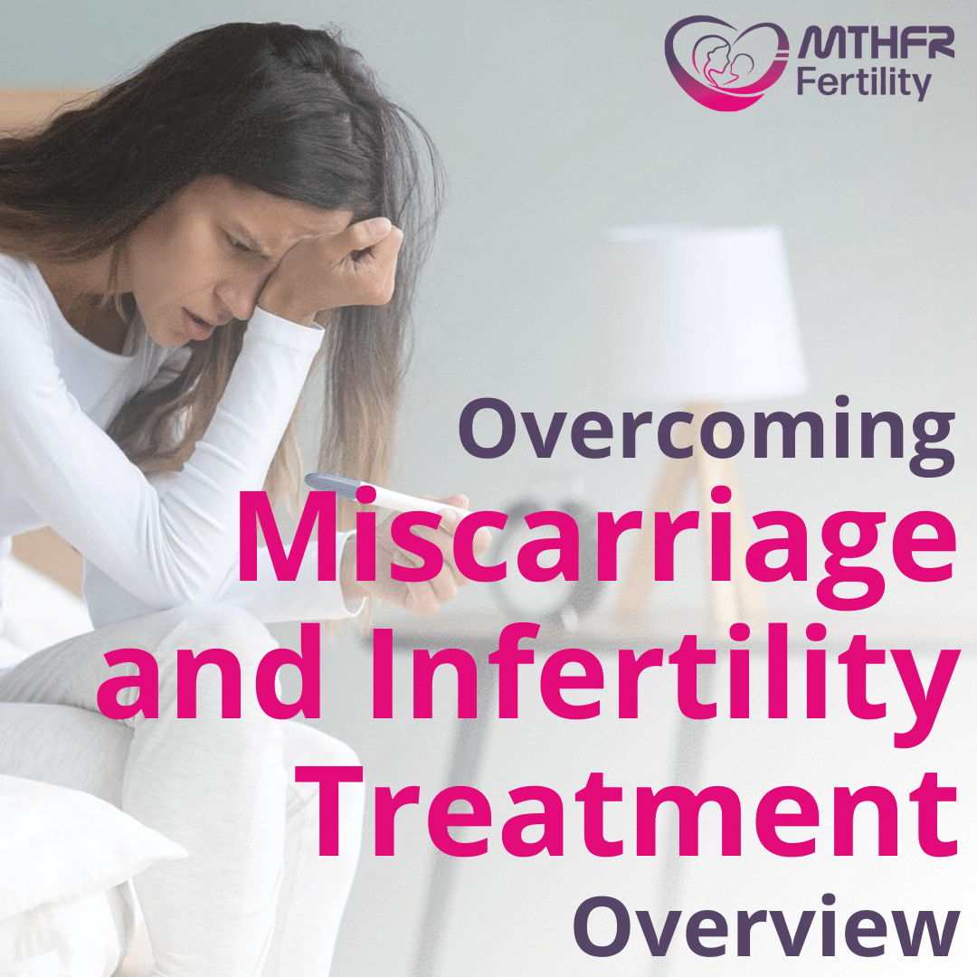 Overcoming Miscarriage and Infertility Treatment Overview — MTHFR Support